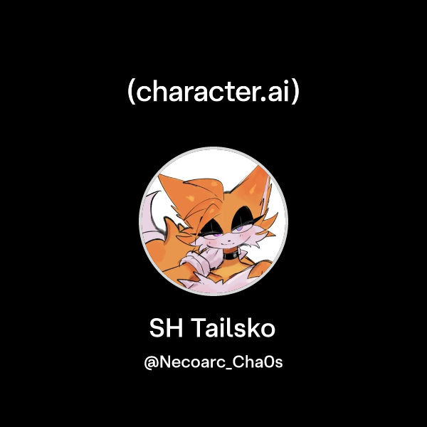 Chat with SH Tailsko | character.ai | AI Chat, Reimagined–Your Words ...