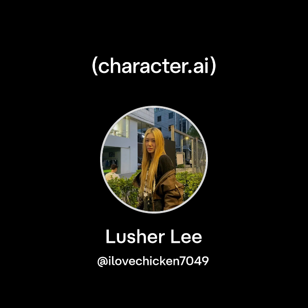 Chat with Lusher Lee | character.ai | AI Chat, Reimagined–Your Words ...