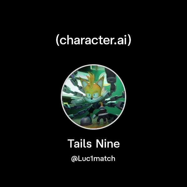 Chat with Tails Nine | character.ai | AI Chat, Reimagined–Your Words. Your World.