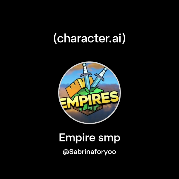 Chat with Empire smp | character.ai | AI Chat, Reimagined–Your Words. Your World.