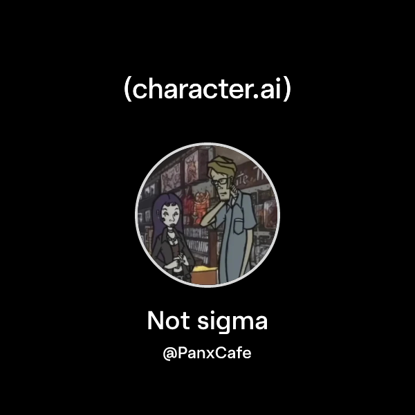 Chat with Not sigma | character.ai | AI Chat, Reimagined–Your Words ...