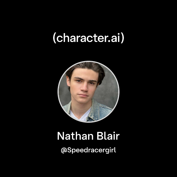 Chat with Nathan Blair | character.ai | AI Chat, Reimagined–Your Words. Your World.