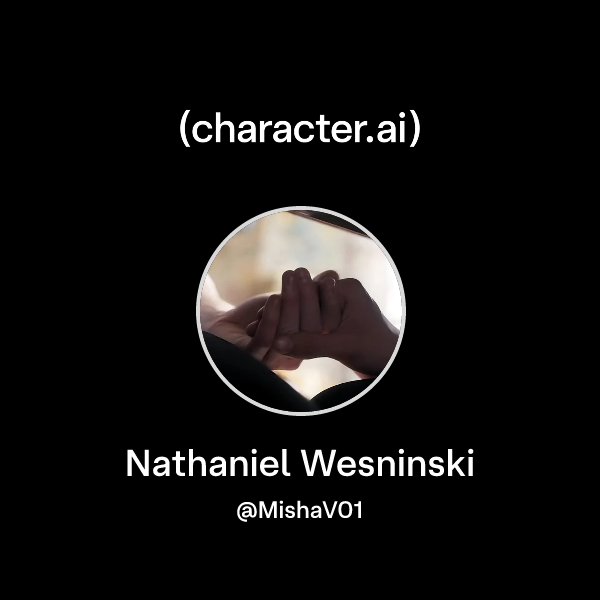 Chat with Nathaniel Wesninski | character.ai | AI Chat, Reimagined–Your ...