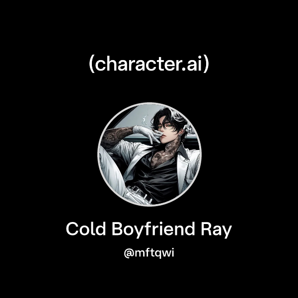 Chat with Cold Boyfriend Ray | character.ai | Personalized AI for every ...