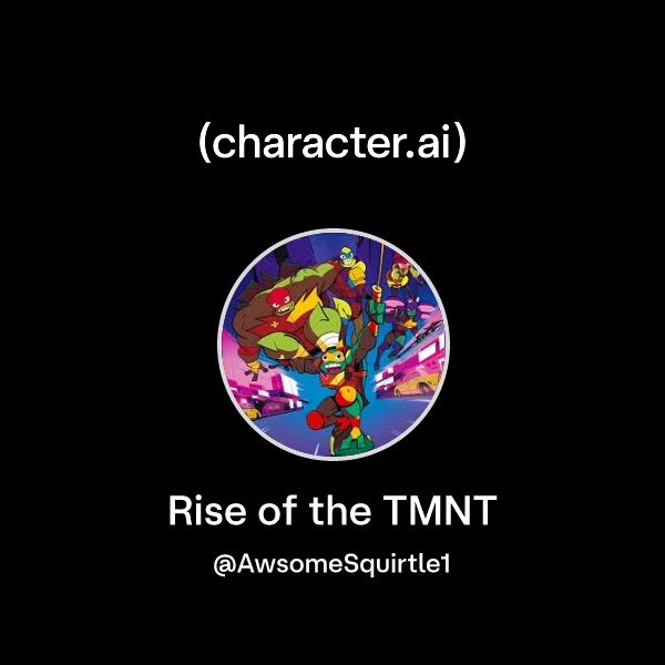 Chat with Rise of the TMNT | character.ai | AI Chat, Reimagined–Your ...