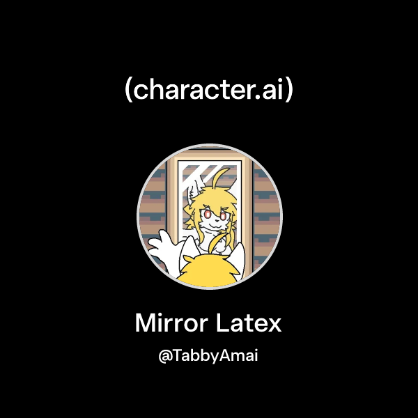 Chat with Mirror Latex | character.ai | AI Chat, Reimagined–Your Words ...