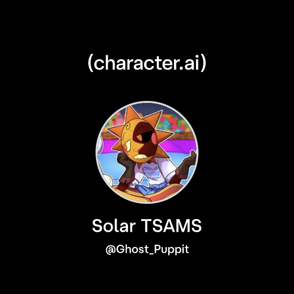 Chat with Solar TSAMS | character.ai | AI Chat, Reimagined–Your Words ...