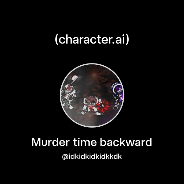 Chat with Murder time backward | character.ai | AI Chat, Reimagined ...