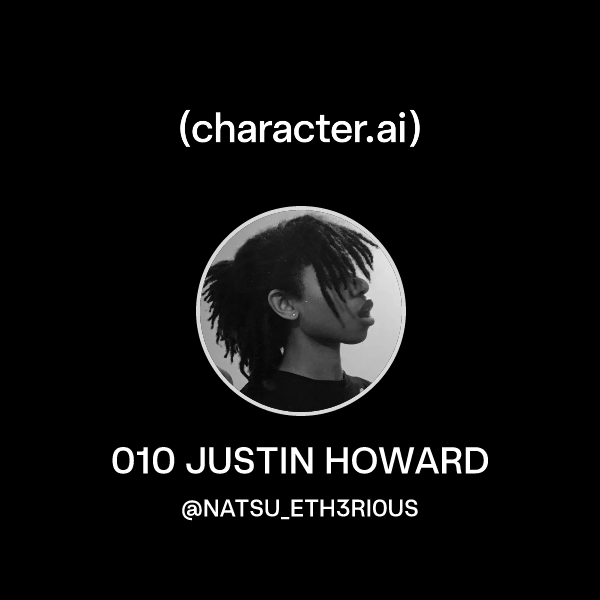 Chat with 010 JUSTIN HOWARD | character.ai | AI Chat, Reimagined–Your ...