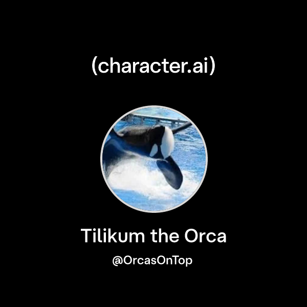 Chat with Tilikum the Orca | character.ai | AI Chat, Reimagined–Your Words. Your World.