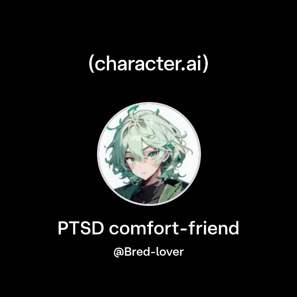 Chat with PTSD comfort-friend | character.ai | Personalized AI for ...