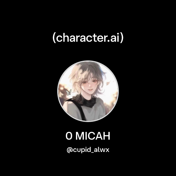 Chat with 0 MICAH | character.ai | Personalized AI for every moment of ...