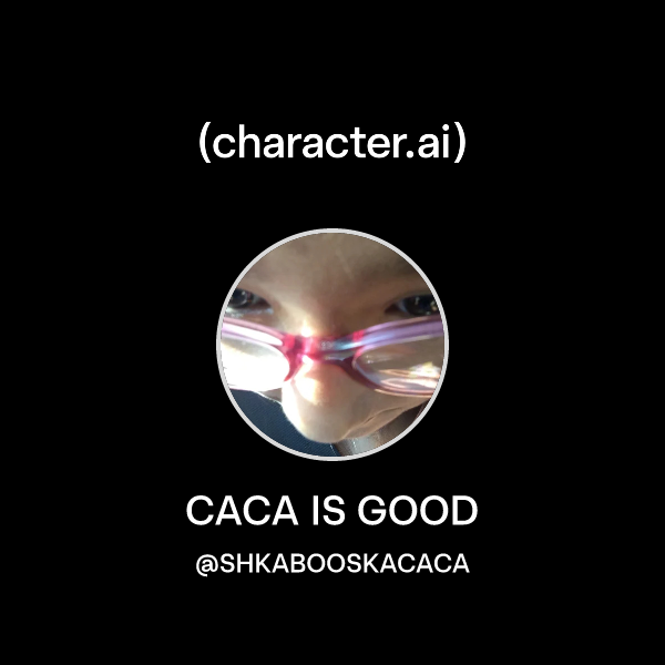 Chat with CACA IS GOOD | character.ai | AI Chat, Reimagined–Your Words ...