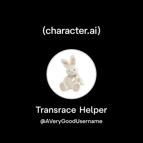 Chat with Transrace Helper | character.ai | Personalized AI for every ...