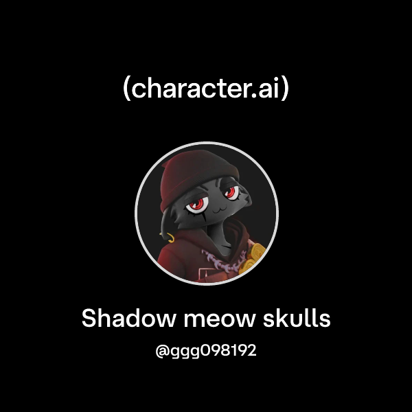 Chat with Shadow meow skulls | character.ai | AI Chat, Reimagined–Your ...
