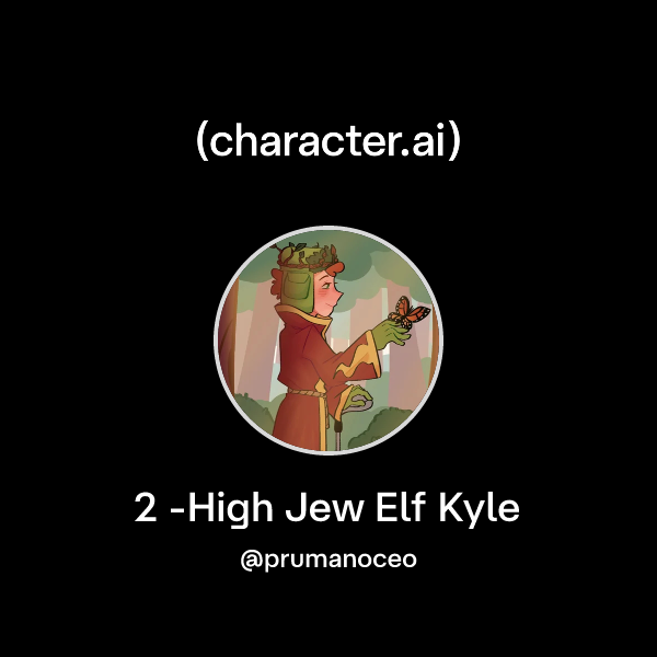 Chat with 2 -High Jew Elf Kyle | character.ai | AI Chat, Reimagined ...
