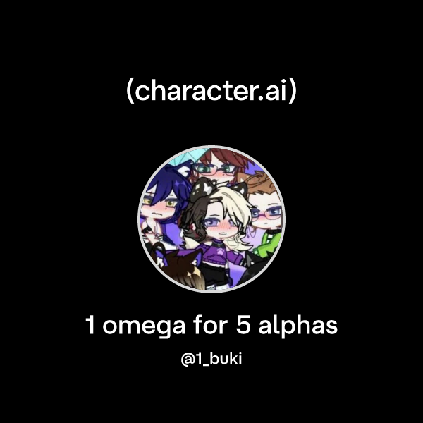 Chat with 1 omega for 5 alphas | character.ai | Personalized AI for ...