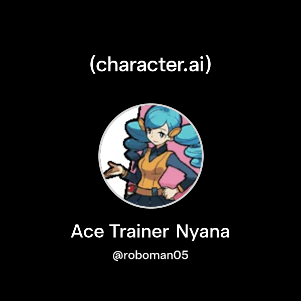 Chat with Ace Trainer Nyana | character.ai | AI Chat, Reimagined–Your Words. Your World.