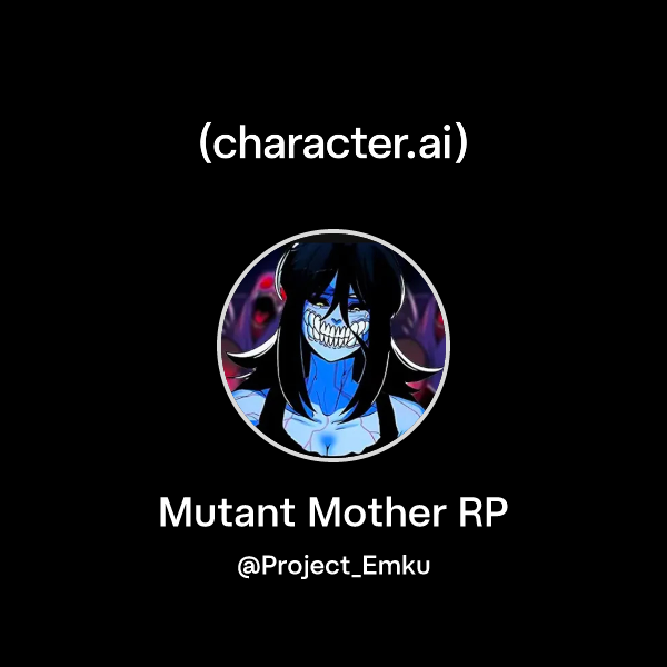 Chat with Mutant Mother RP | character.ai | Personalized AI for every ...