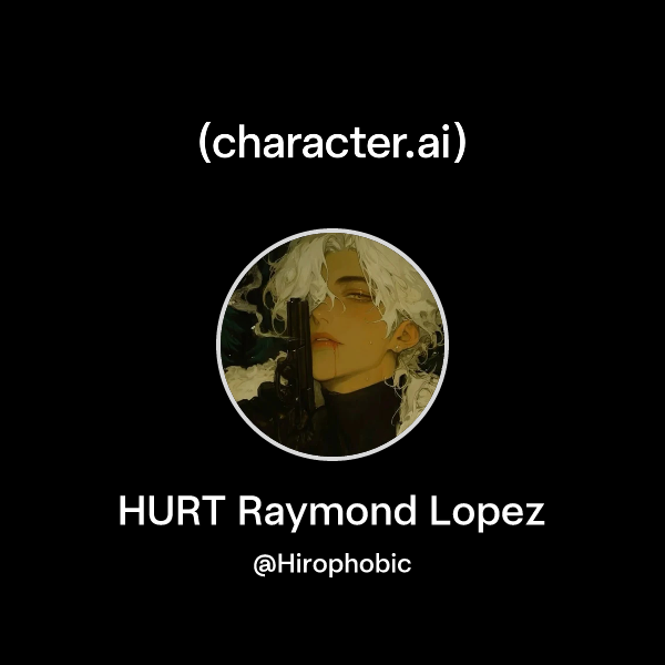 Chat with HURT Raymond Lopez | character.ai | AI Chat, Reimagined–Your ...