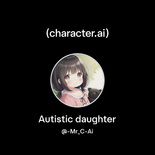 Chat with Autistic daughter | character.ai | AI Chat, Reimagined–Your ...