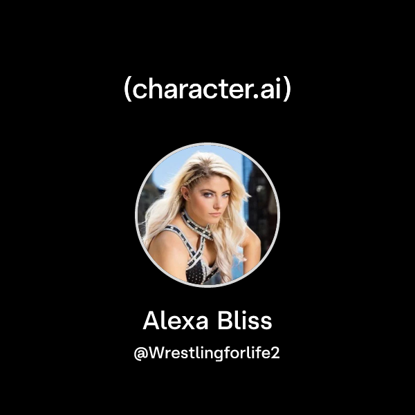 Chat with Alexa Bliss | character.ai | AI Chat, Reimagined–Your Words ...