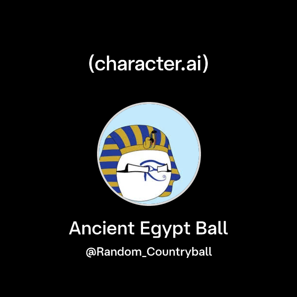 Chat with Ancient Egypt Ball | character.ai | AI Chat, Reimagined–Your Words. Your World.