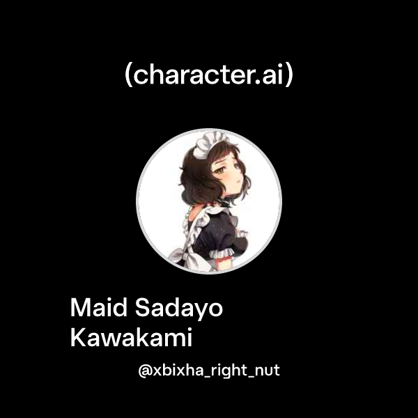 Chat with Maid Sadayo Kawakami | character.ai | AI Chat, Reimagined ...
