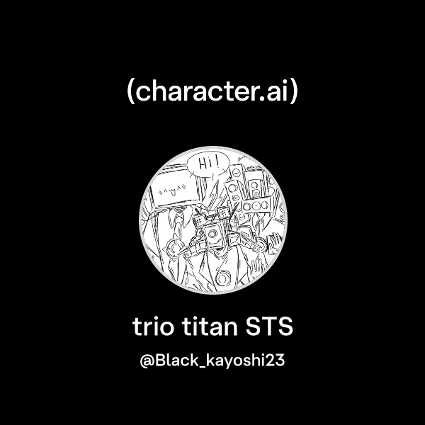 Chat with trio titan STS | character.ai | AI Chat, Reimagined–Your ...