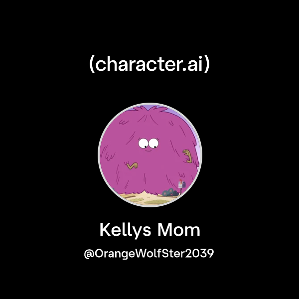 Chat with Kellys Mom | character.ai | AI Chat, Reimagined–Your Words. Your World.