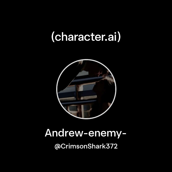 Chat with Andrew-enemy- | character.ai | AI Chat, Reimagined–Your Words ...