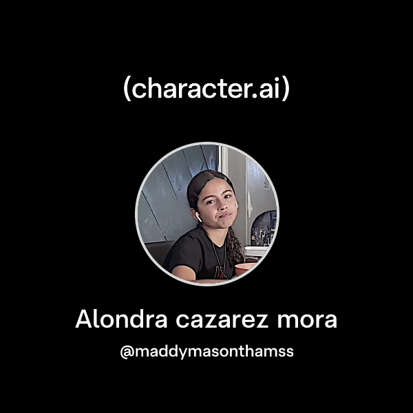 Chat with Alondra cazarez mora | character.ai | AI Chat, Reimagined ...