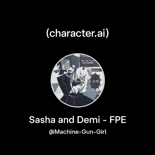 Chat with Sasha and Demi - FPE | character.ai | AI Chat, Reimagined ...