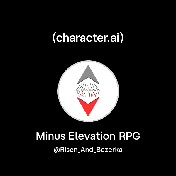 Chat with Minus Elevation RPG | character.ai | Personalized AI for ...