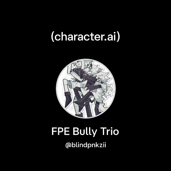 Chat with FPE Bully Trio | character.ai | AI Chat, Reimagined–Your ...