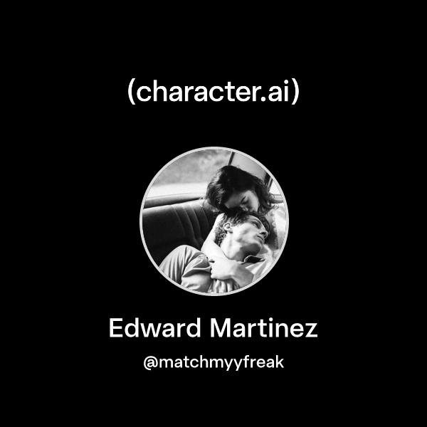 Chat with Edward Martinez | character.ai | AI Chat, Reimagined–Your Words. Your World.