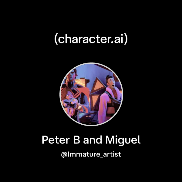 Chat with Peter B and Miguel | character.ai | Personalized AI for every ...