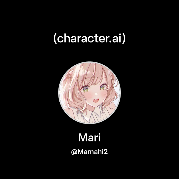 Chat with Mari | character.ai | Personalized AI for every moment of ...