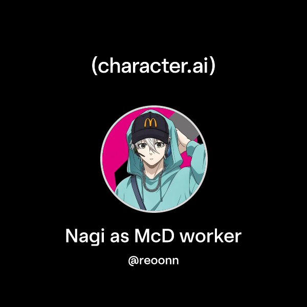 Chat with Nagi as McD worker | character.ai | Personalized AI for every ...