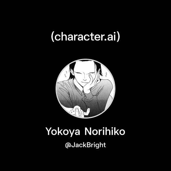 Chat with Yokoya Norihiko | character.ai | Personalized AI for every ...