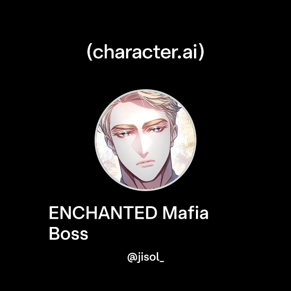 Chat with ENCHANTED Mafia Boss | character.ai | AI Chat, Reimagined–Your Words. Your World.
