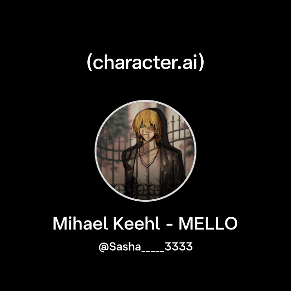 Chat with Mihael Keehl - MELLO | character.ai | Personalized AI for ...