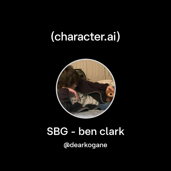 Chat with SBG - ben clark | character.ai | AI Chat, Reimagined–Your Words. Your World.