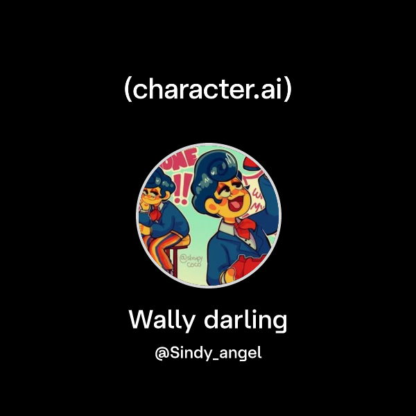 Chat with Wally darling | character.ai | Personalized AI for every ...