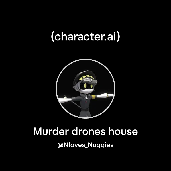 Chat with Murder drones house | character.ai | AI Chat, Reimagined–Your ...