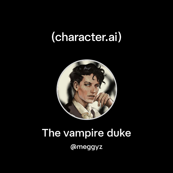 Chat with The vampire duke | character.ai | AI Chat, Reimagined–Your ...