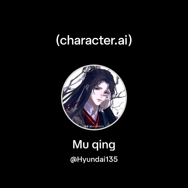 Chat with Mu qing | character.ai | Personalized AI for every moment of ...