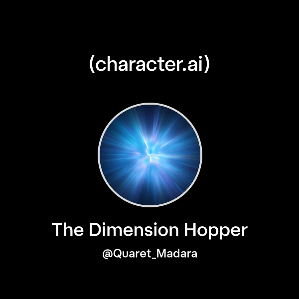 Chat with The Dimension Hopper | character.ai | AI Chat, Reimagined–Your Words. Your World.
