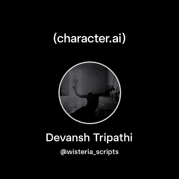 Chat with Devansh Tripathi | character.ai | AI Chat, Reimagined–Your Words. Your World.
