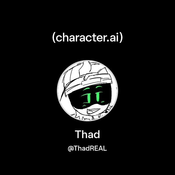 Chat with Thad | character.ai | AI Chat, Reimagined–Your Words. Your World.